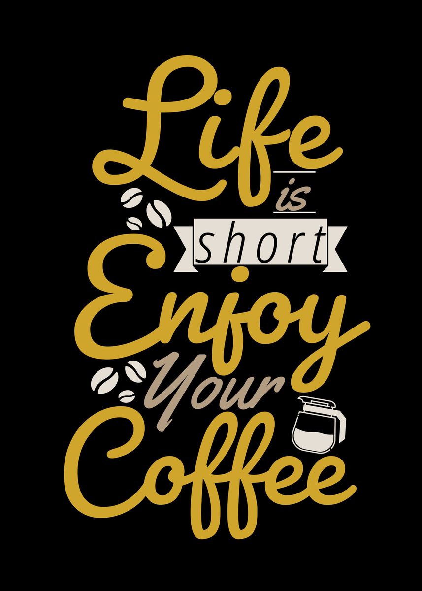 'Enjoy Your Coffee' Poster, picture, metal print, paint by ...