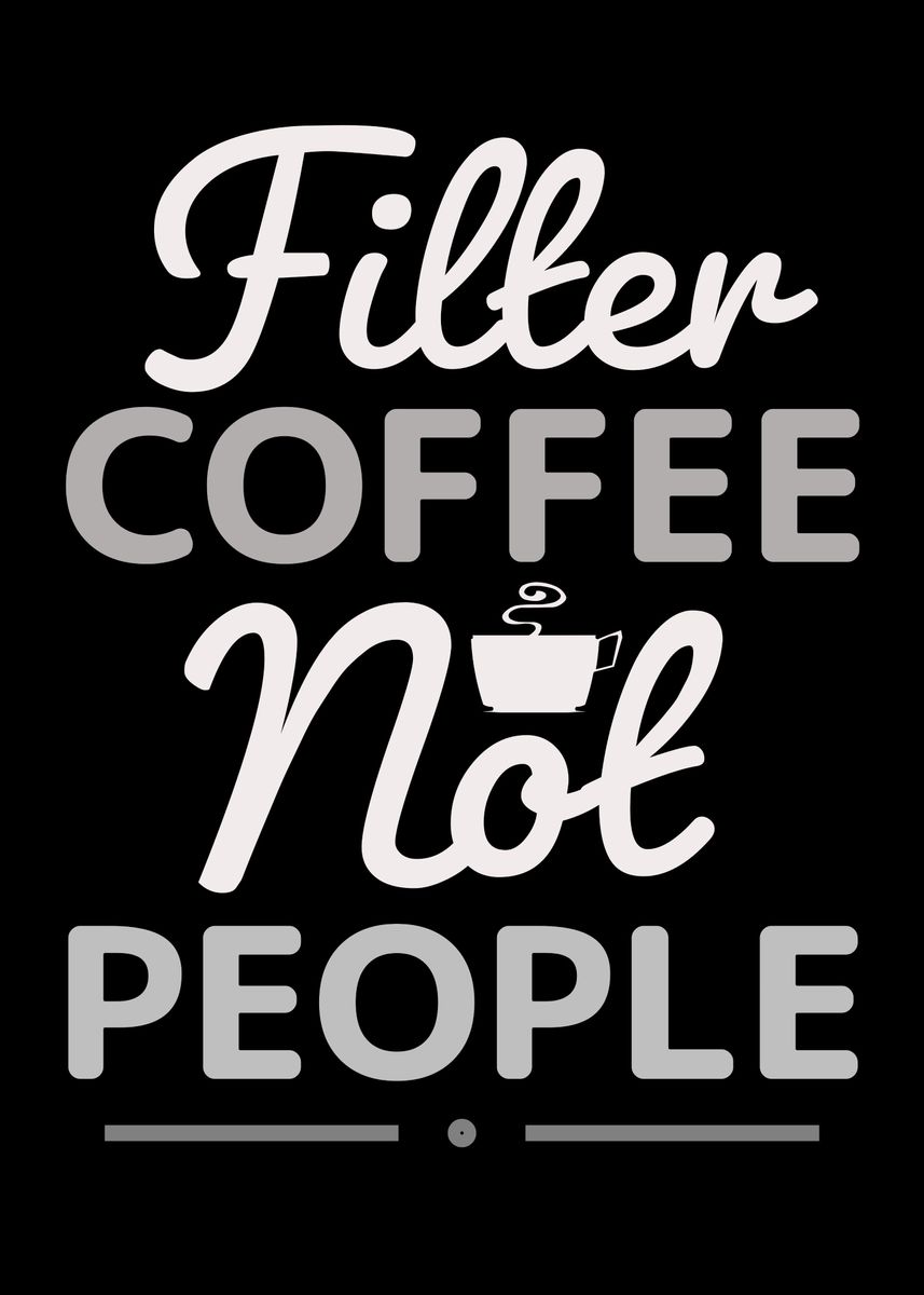 'Filter Coffee' Poster, picture, metal print, paint by TurSmartDesigns ...