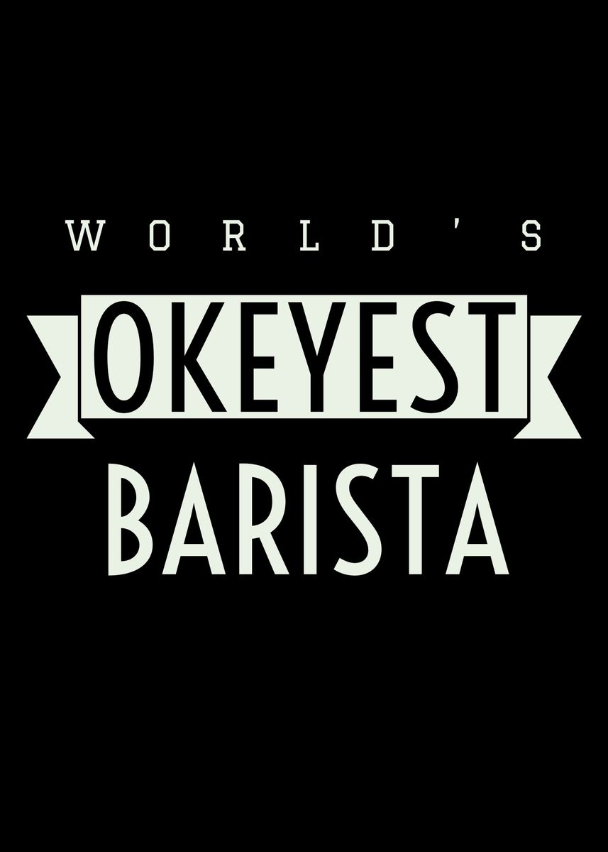 'Okayest Barista Ever' Poster, picture, metal print, paint by ...