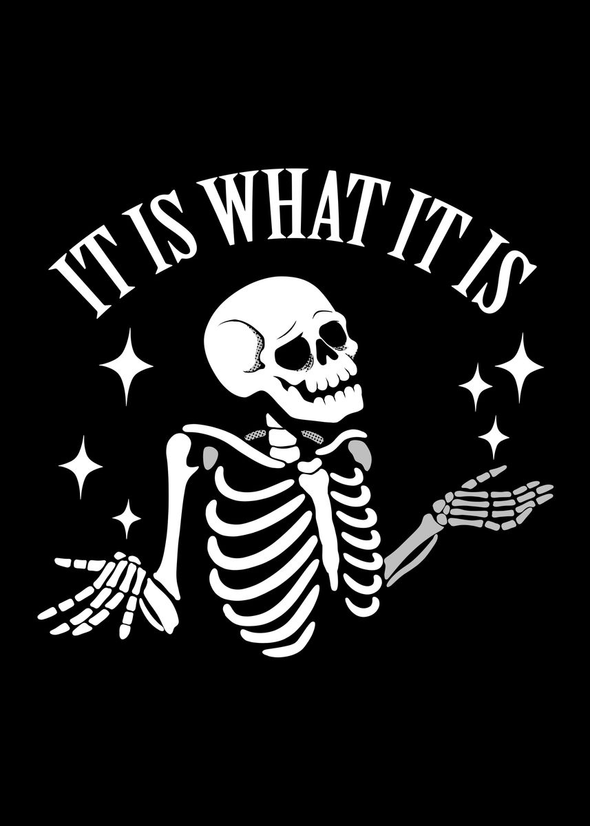 'It Is What It Is Skeleton' Poster, picture, metal print, paint by ...
