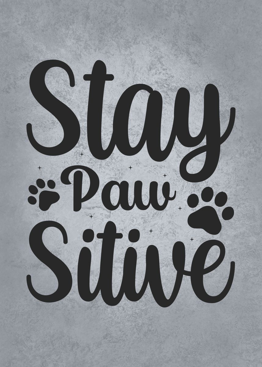 'Stay Paw Sitive Positive' Poster, picture, metal print, paint by GOHAN ...