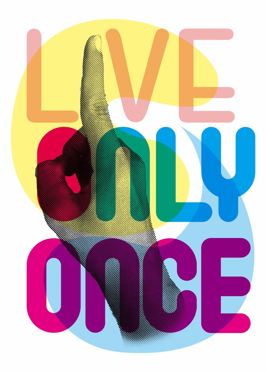 'LIVE ONLY ONCE ' Poster, picture, metal print, paint by Taufan ...