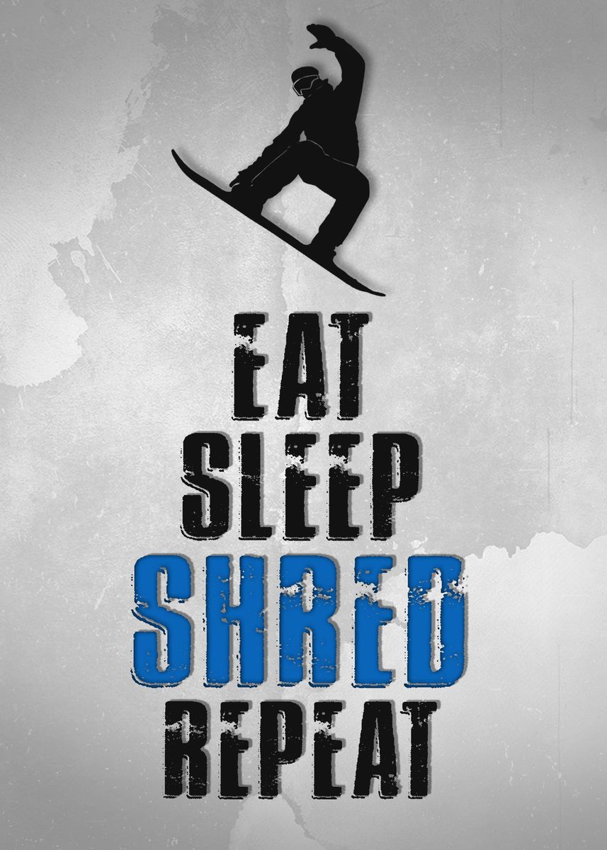 'Eat Sleep Shred Repeat' Poster, picture, metal print, paint by Saphix ...