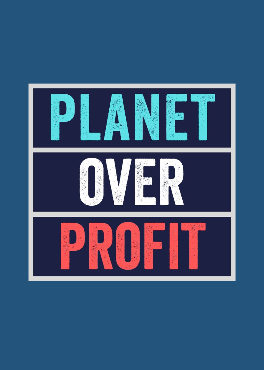'planet over profit' Poster, picture, metal print, paint by teehowa ...