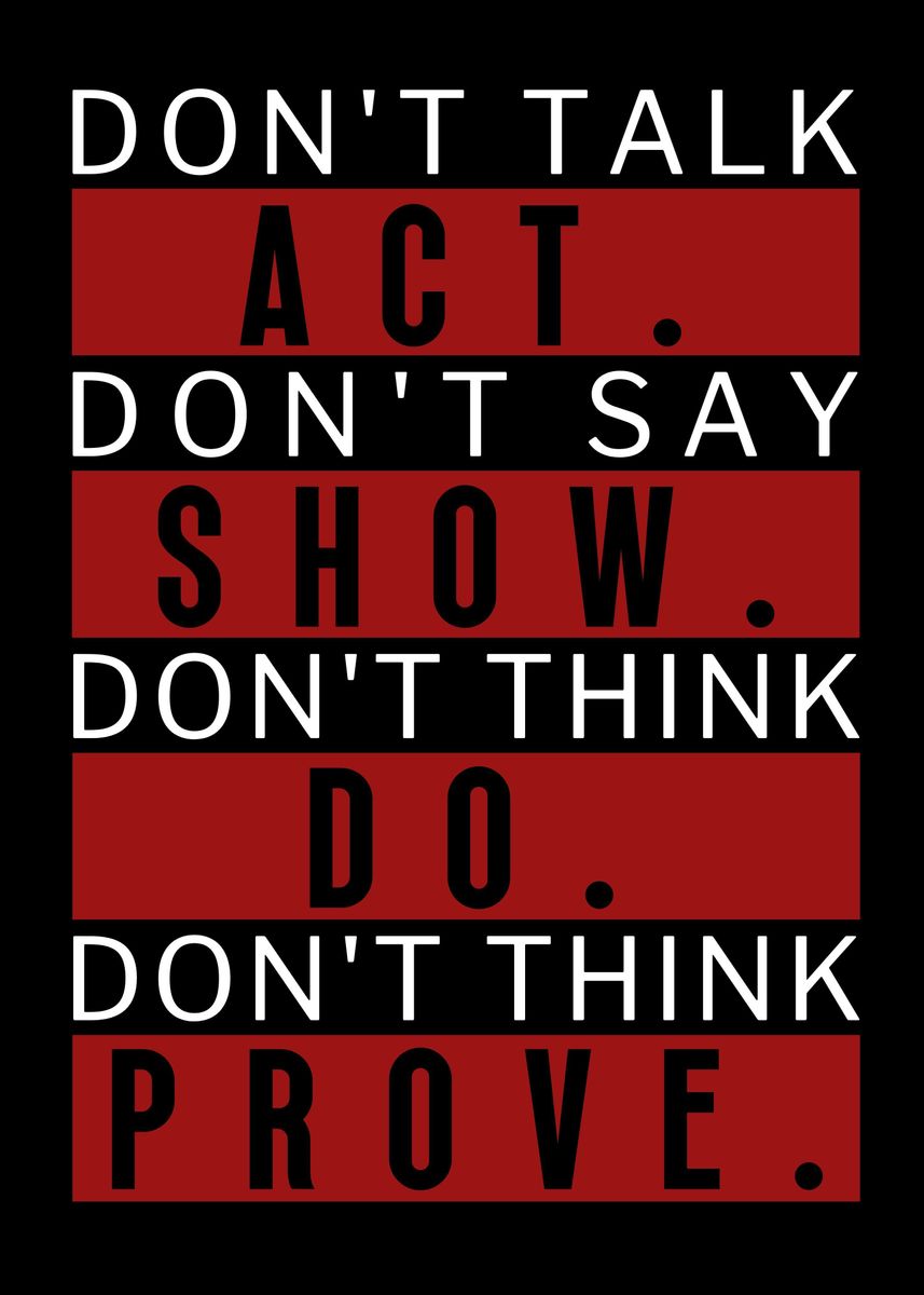 'Act Show Do Prove' Poster, picture, metal print, paint by Wezt Studio ...
