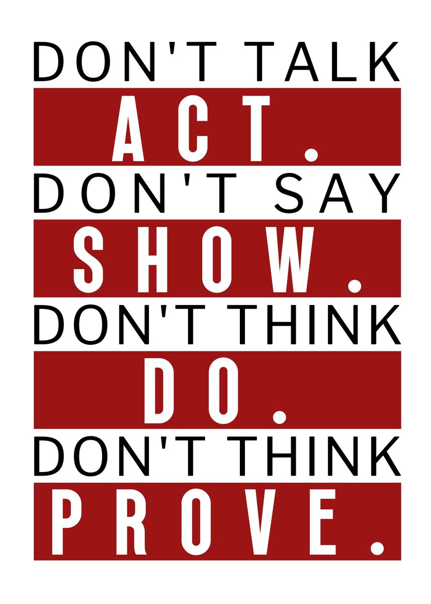'Act Show Do Prove' Poster, picture, metal print, paint by Wezt Studio ...