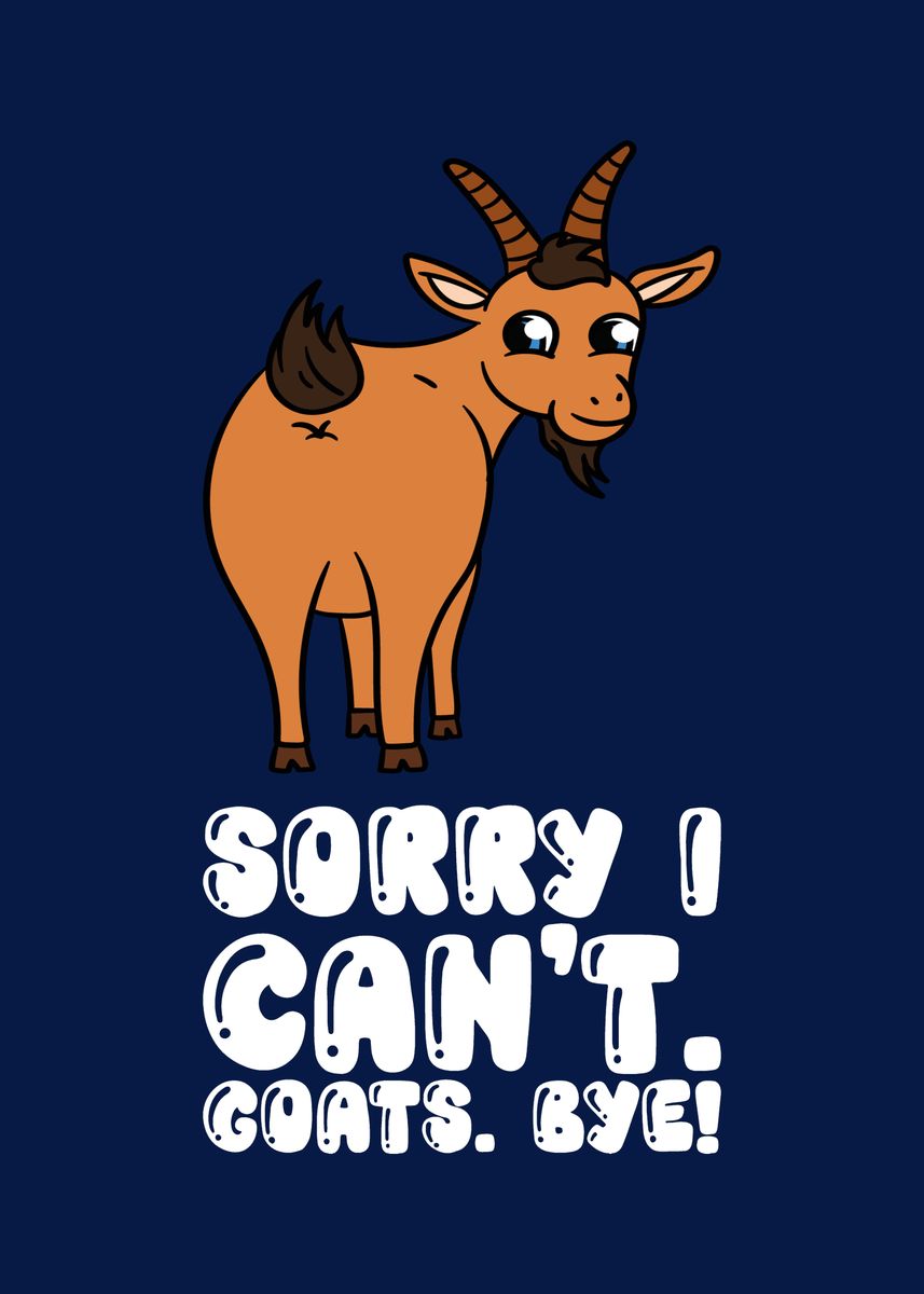 'Sorry I Cant Goats Bye' Poster, picture, metal print, paint by MzumO | Displate
