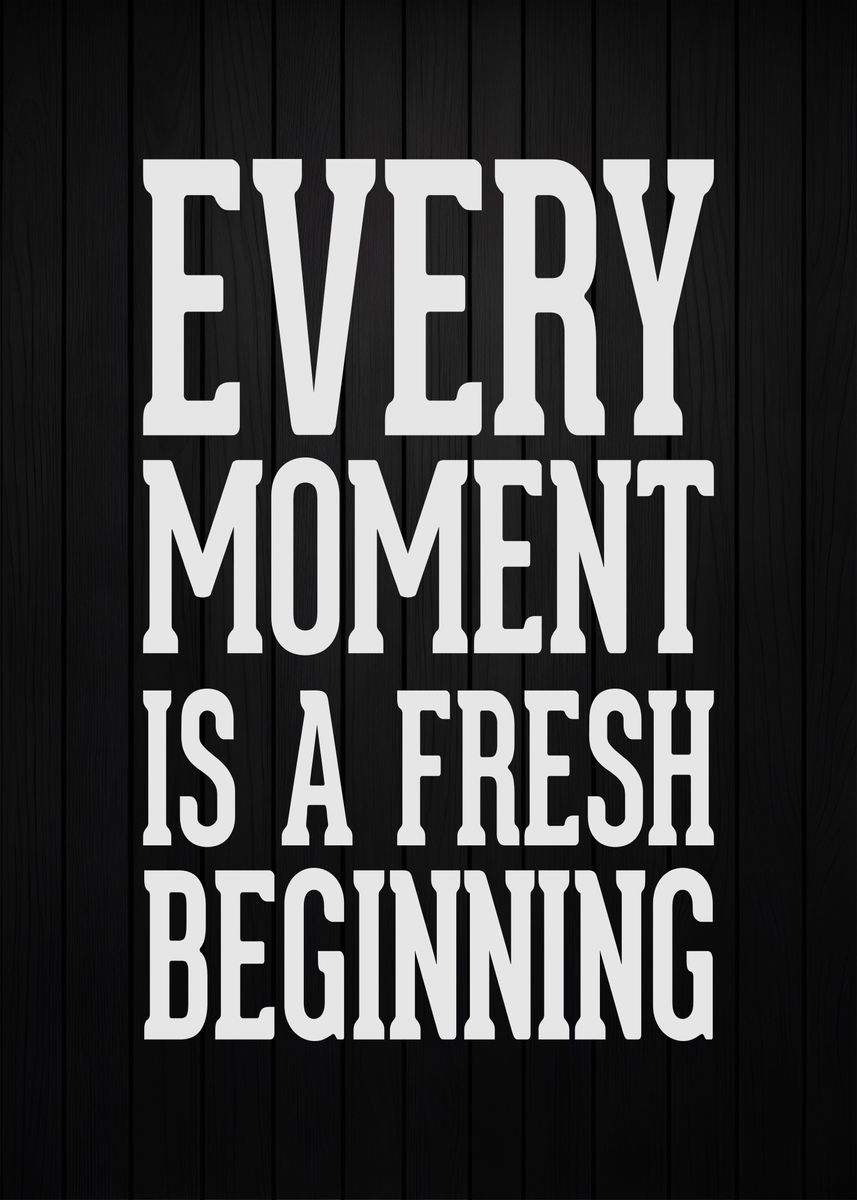 'Every moment is a fresh be' Poster by d Quote | Displate