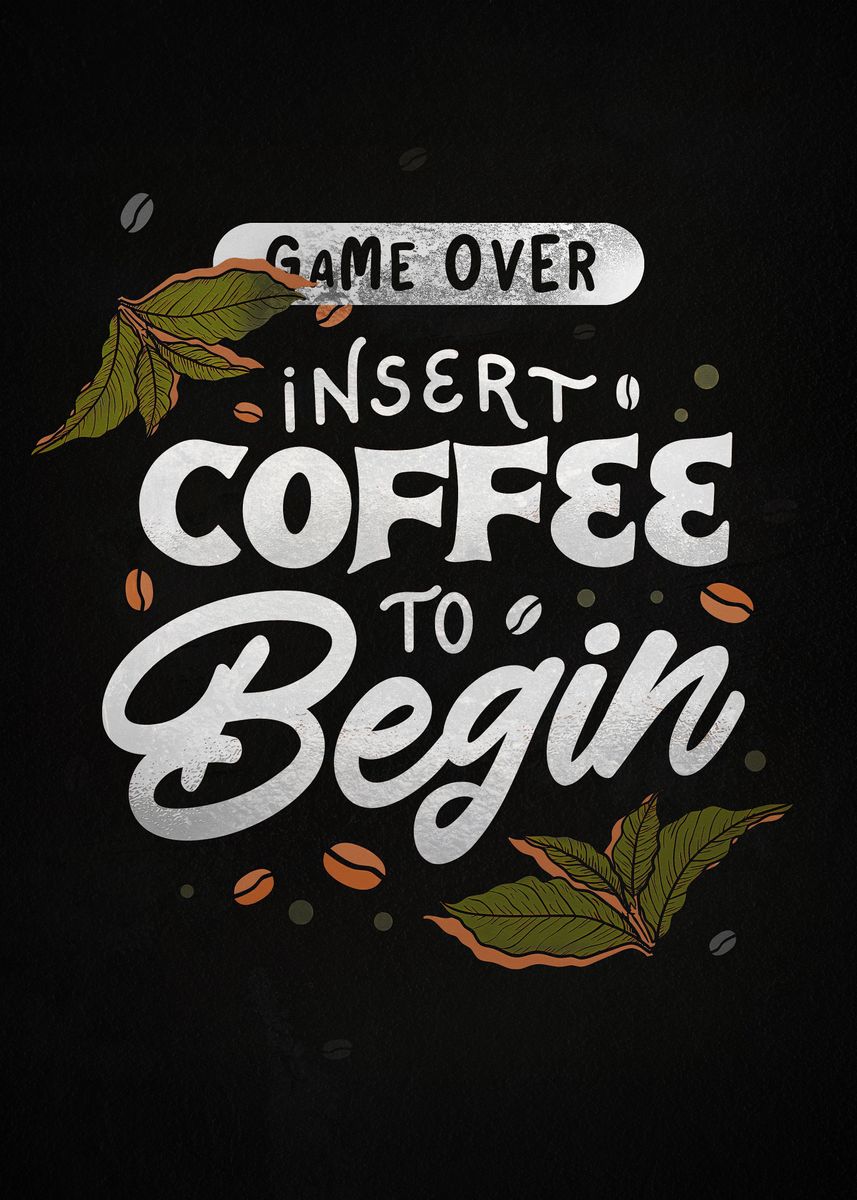'INSERT COFFEE TO BEGIN' Poster, picture, metal print, paint by Bruno Macedo | Displate