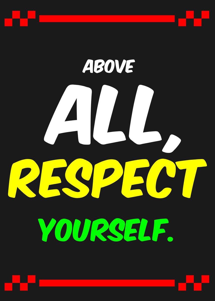 'above all respect yourself' Poster, picture, metal print, paint by ...