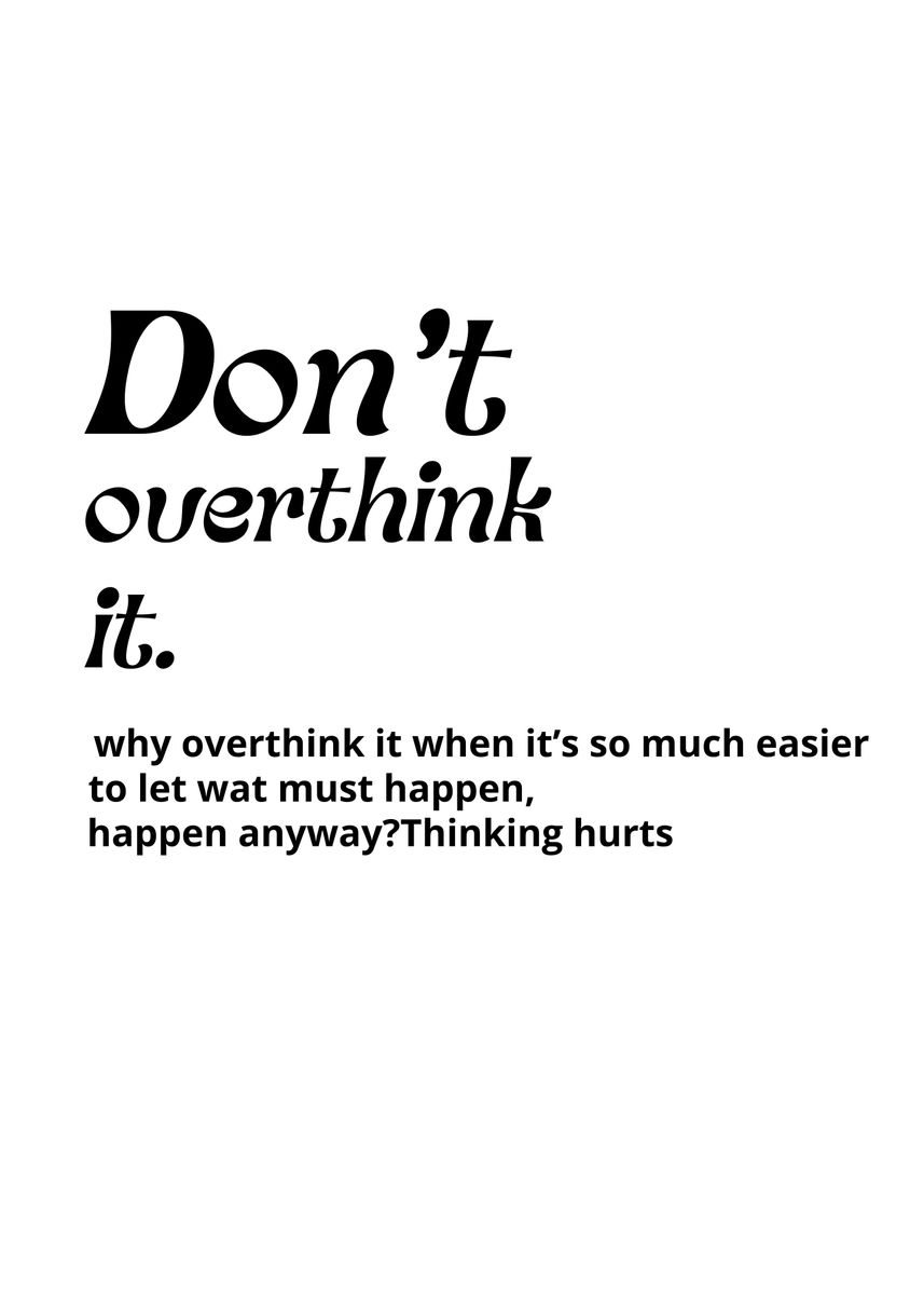 'Don t overthink it' Poster, picture, metal print, paint by EDSON RAMOS ...