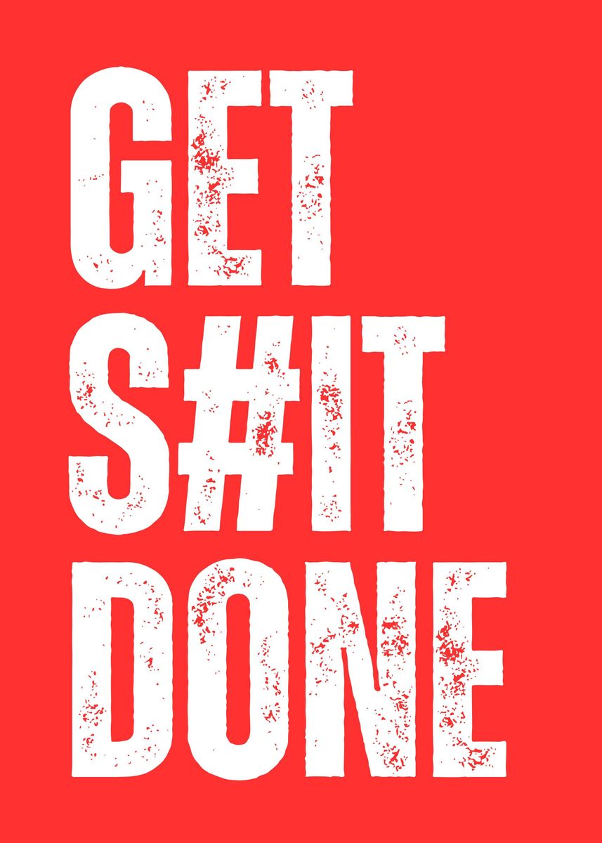'Get Shit Done' Poster, picture, metal print, paint by Nae | Displate