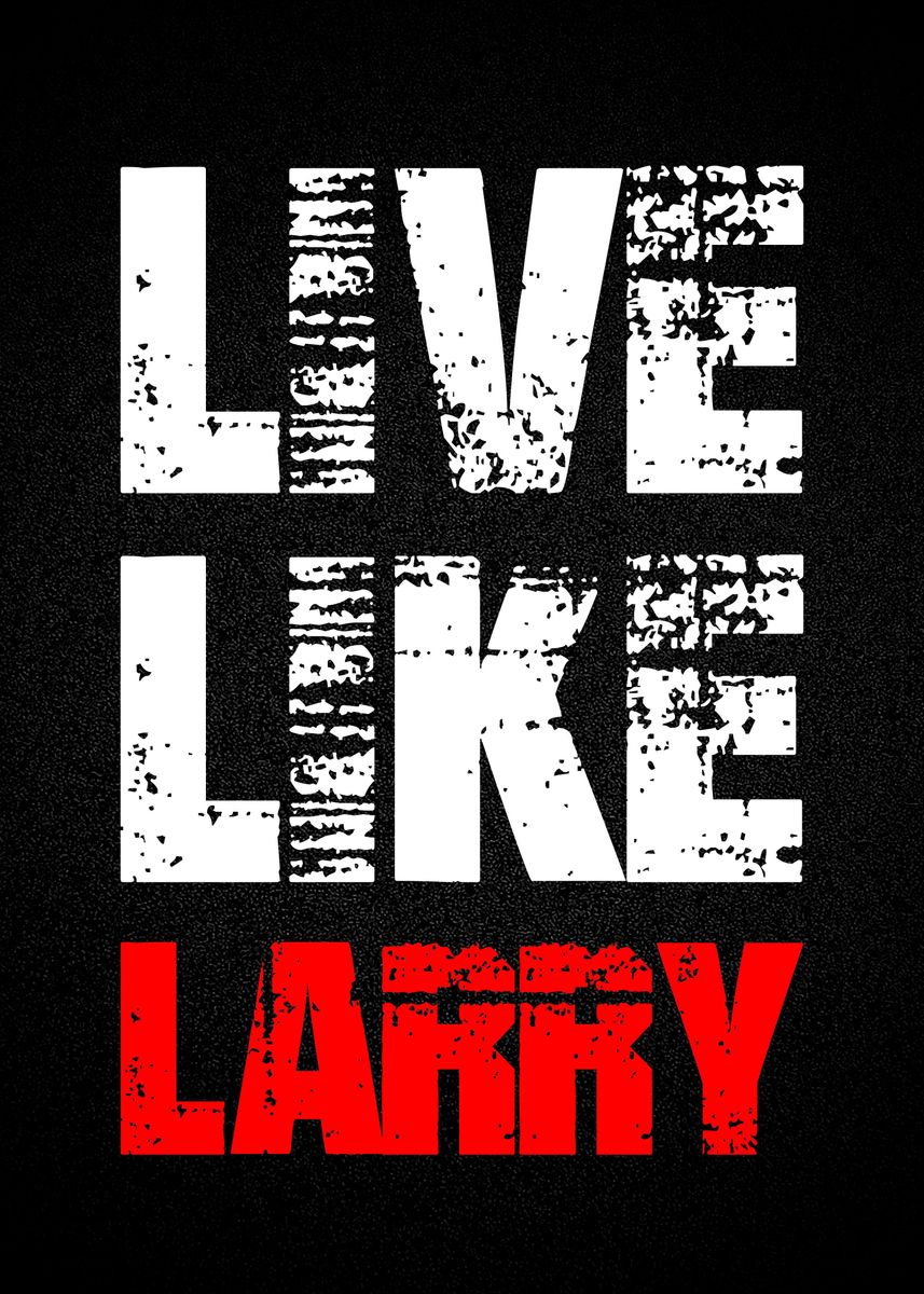 'live like larry ' Poster, picture, metal print, paint by DNSM | Displate