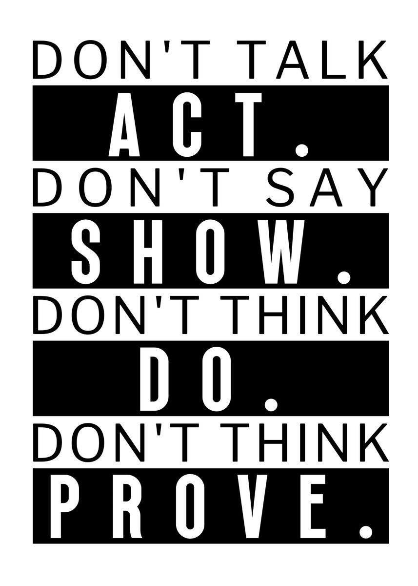'Act Show Do Prove' Poster, picture, metal print, paint by Wezt Studio ...