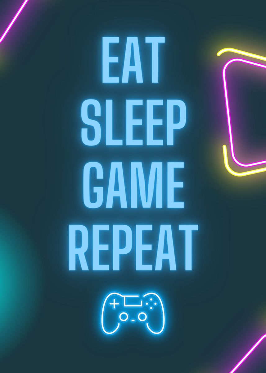 'EAT SLEEP GAME REPEAT ART' Poster, picture, metal print, paint by gani ...