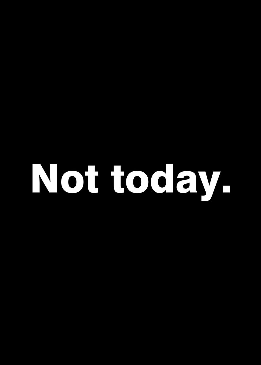 'Not today' Poster, picture, metal print, paint by YiannisTees | Displate