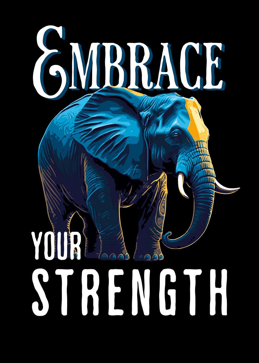 'Embrace Strength Elephant' Poster, picture, metal print, paint by ...