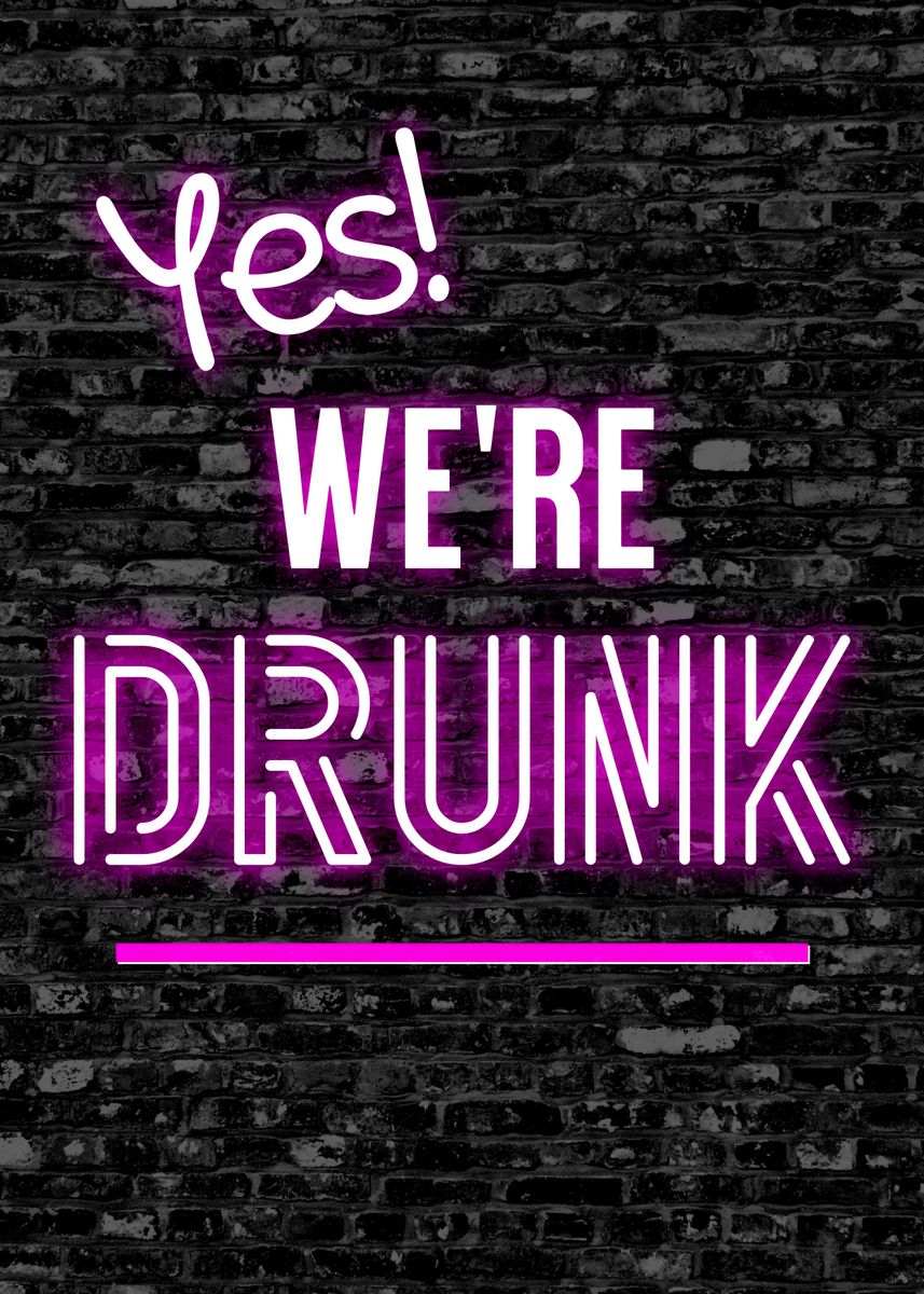 'YES WERE DRUNK NEON' Poster by Atomic Chinook | Displate