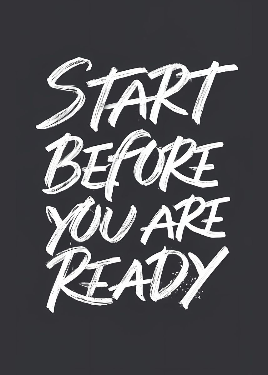 'Start Before You r ready' Poster, picture, metal print, paint by ...