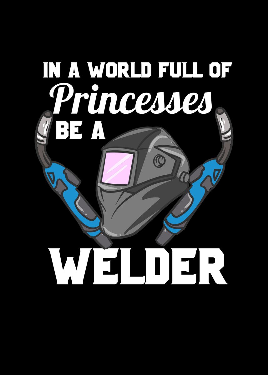 'Be A Welder' Poster, picture, metal print, paint by Uwe Seibert | Displate