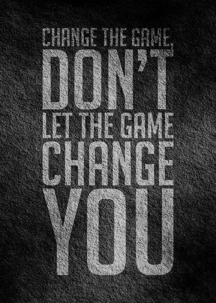 'Change the game dont let' Poster, picture, metal print, paint by d Quote | Displate