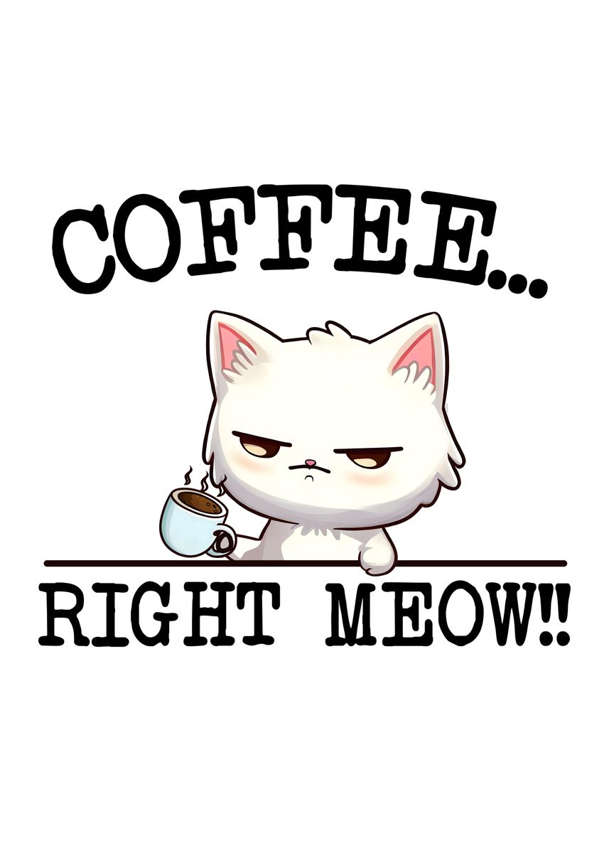 'Coffee Right Meow Funny ' Poster, picture, metal print, paint by ...