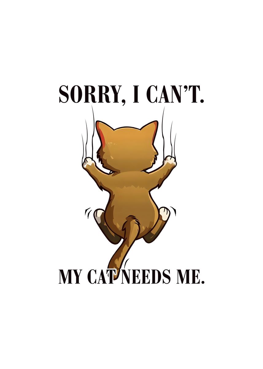 'My cat need Me Funny Cats' Poster, picture, metal print, paint by ...