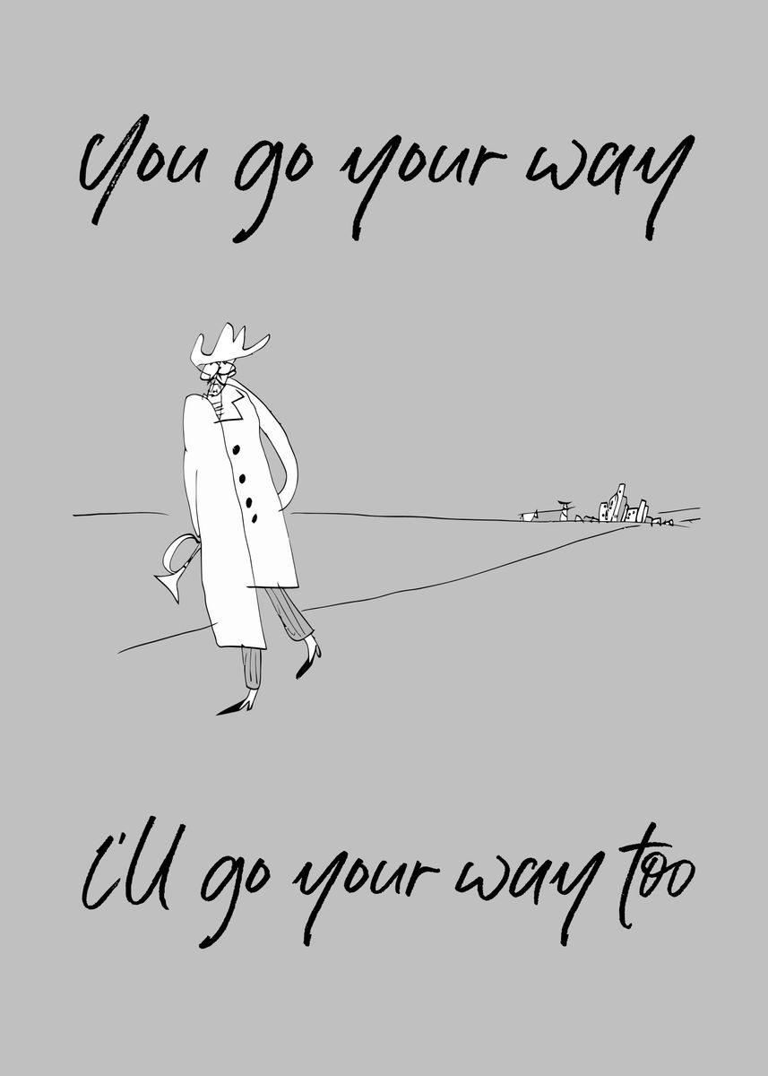 'You go your way BW1' Poster, picture, metal print, paint by ...