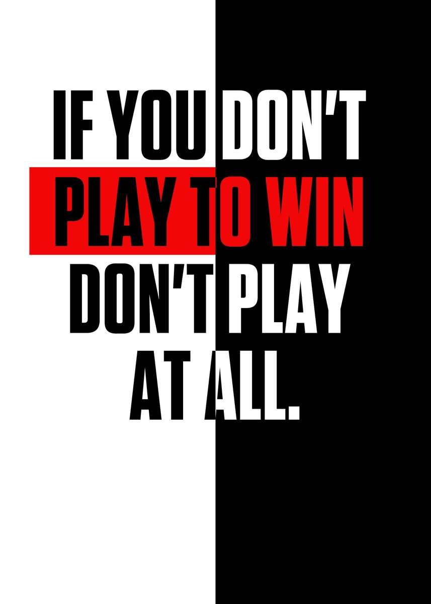 'IF YOU DONT PLAY TO WIN ' Poster, picture, metal print, paint by ...