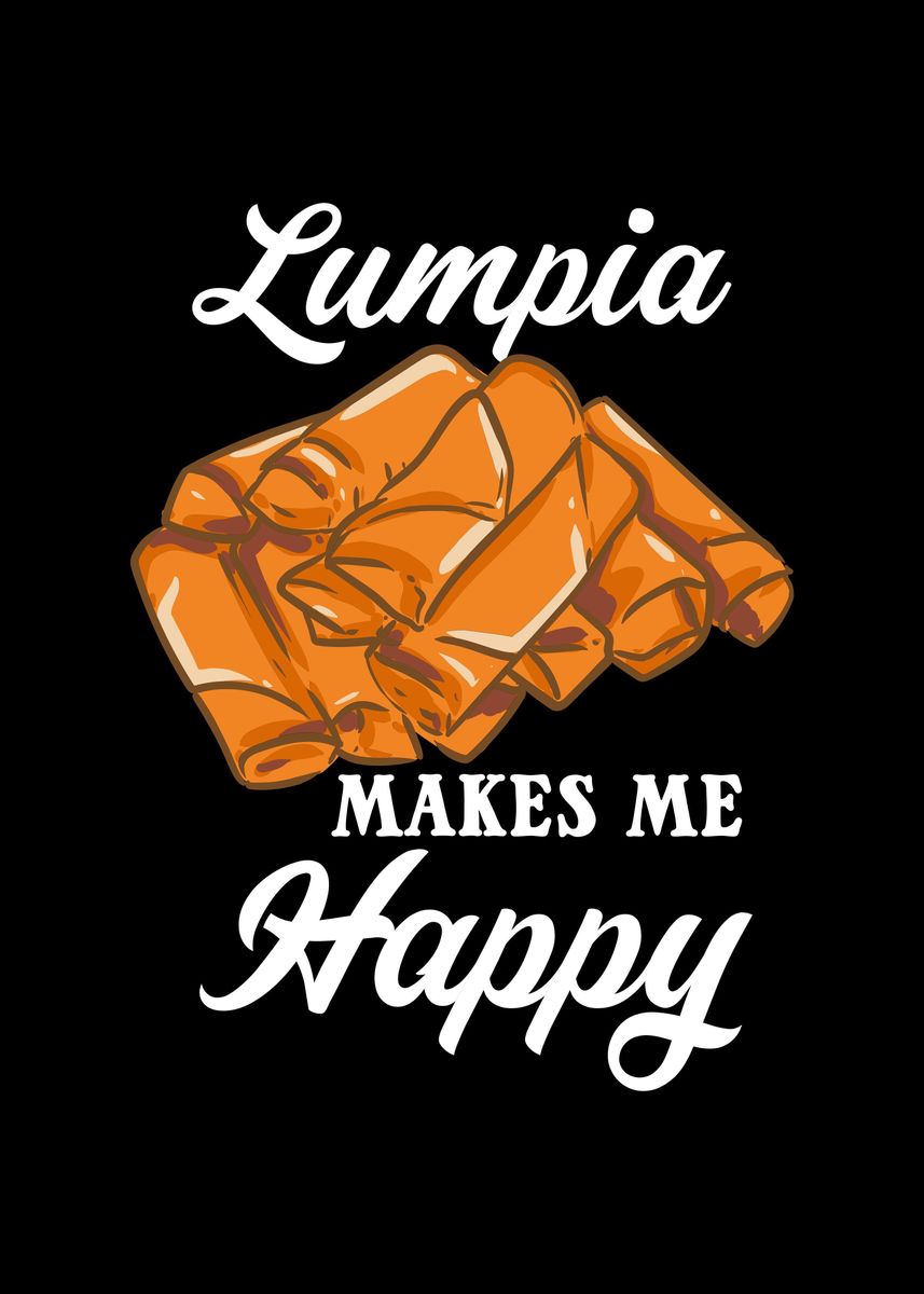 'Lumpia Makes Me Happy' Poster, picture, metal print, paint by Uwe ...