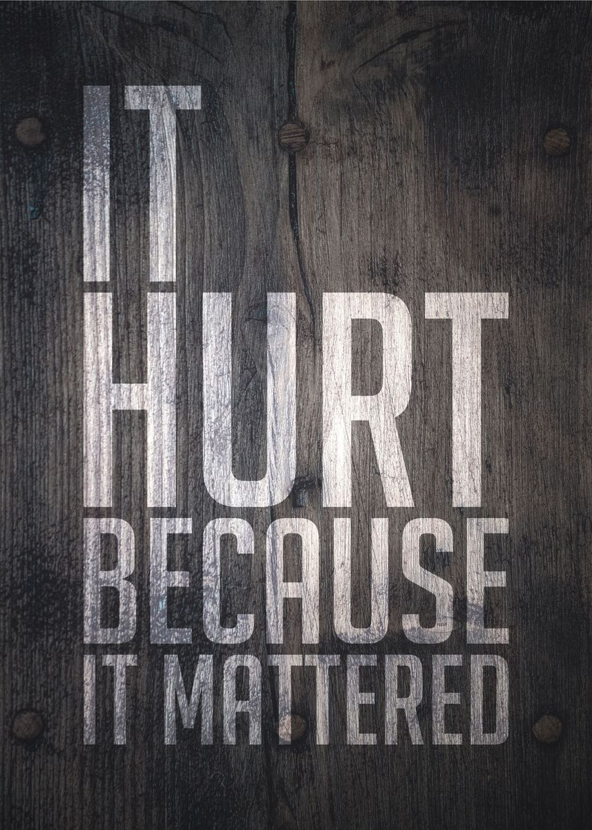 'It hurt because it mattere' Poster, picture, metal print, paint by d ...