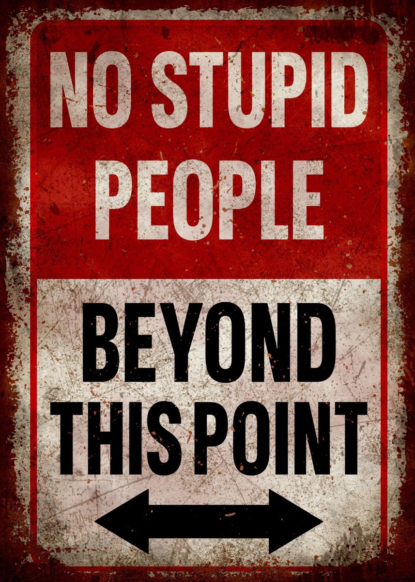 'No Stupid People Sign' Poster, picture, metal print, paint by Chase ...
