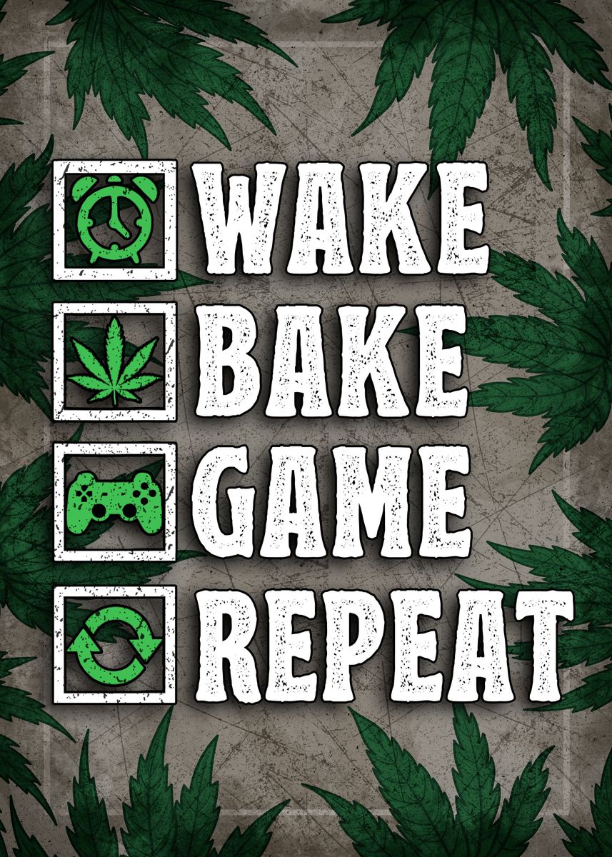'Wake Bake Game Repeat' Poster, picture, metal print, paint by Chase Buckler | Displate
