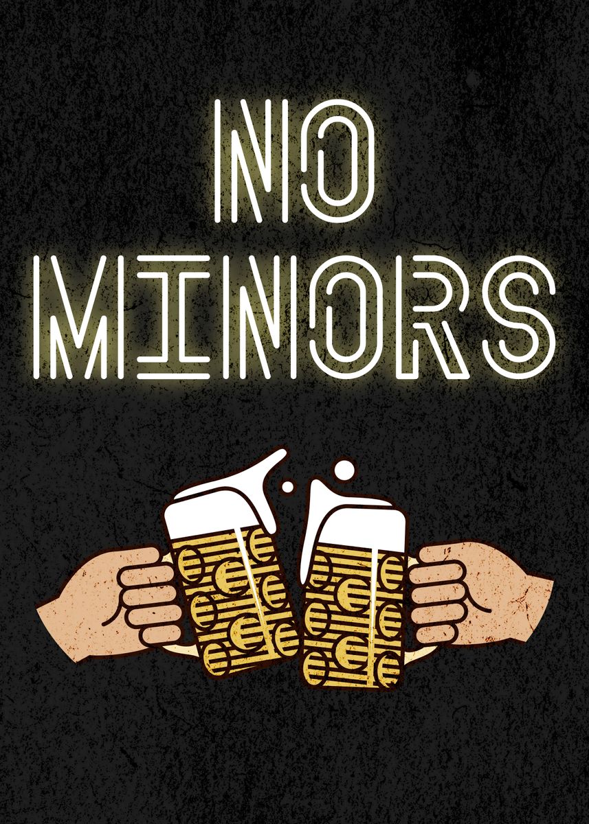 'NO MINORS BEER' Poster, picture, metal print, paint by Atomic Chinook ...