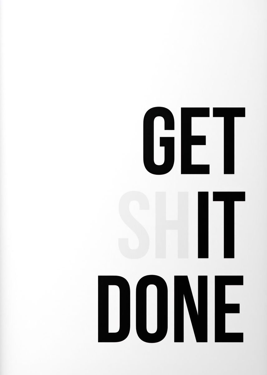 'Get Shit Done Quotes ' Poster, picture, metal print, paint by gani ...