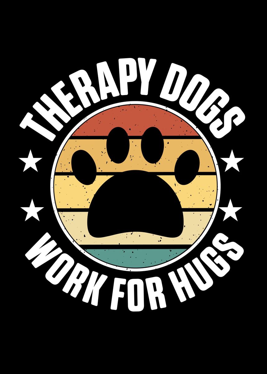 'Therapy Dogs Work For Hugs' Poster, picture, metal print, paint by ...