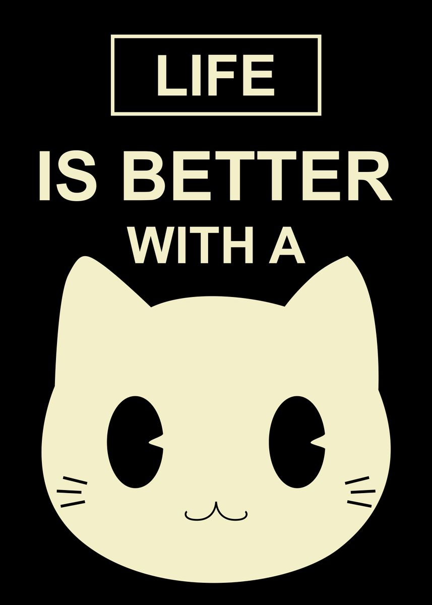 'Life is better with a cat' Poster by Muezzahero | Displate
