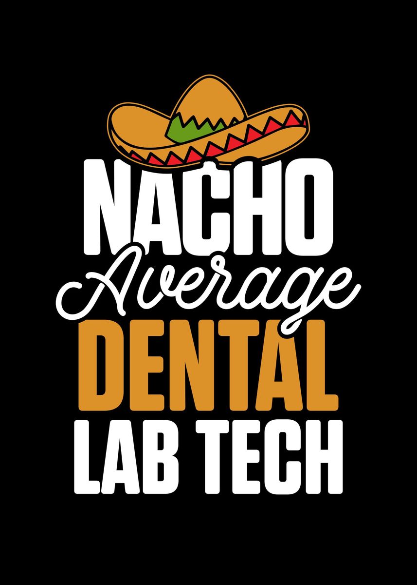 'Nacho Average Dental Lab' Poster, picture, metal print, paint by ...