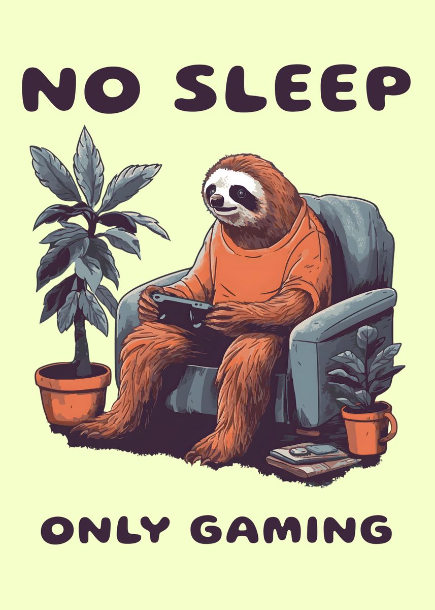 'Sloth Gamer No Sleep' Poster, picture, metal print, paint by ...