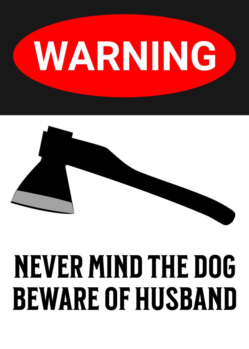 'WARNING AXE HUSBAND' Poster, picture, metal print, paint by Atomic ...