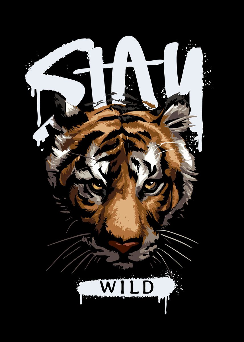 'Stay Wild Tiger' Poster, picture, metal print, paint by Evani Cholson ...