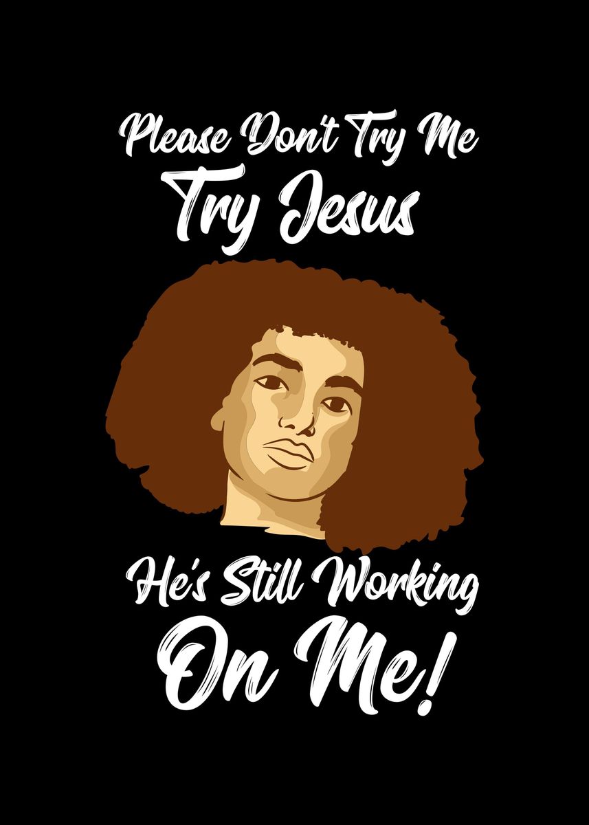 'Please Dont Try Me Try' Poster, picture, metal print, paint by Uwe ...