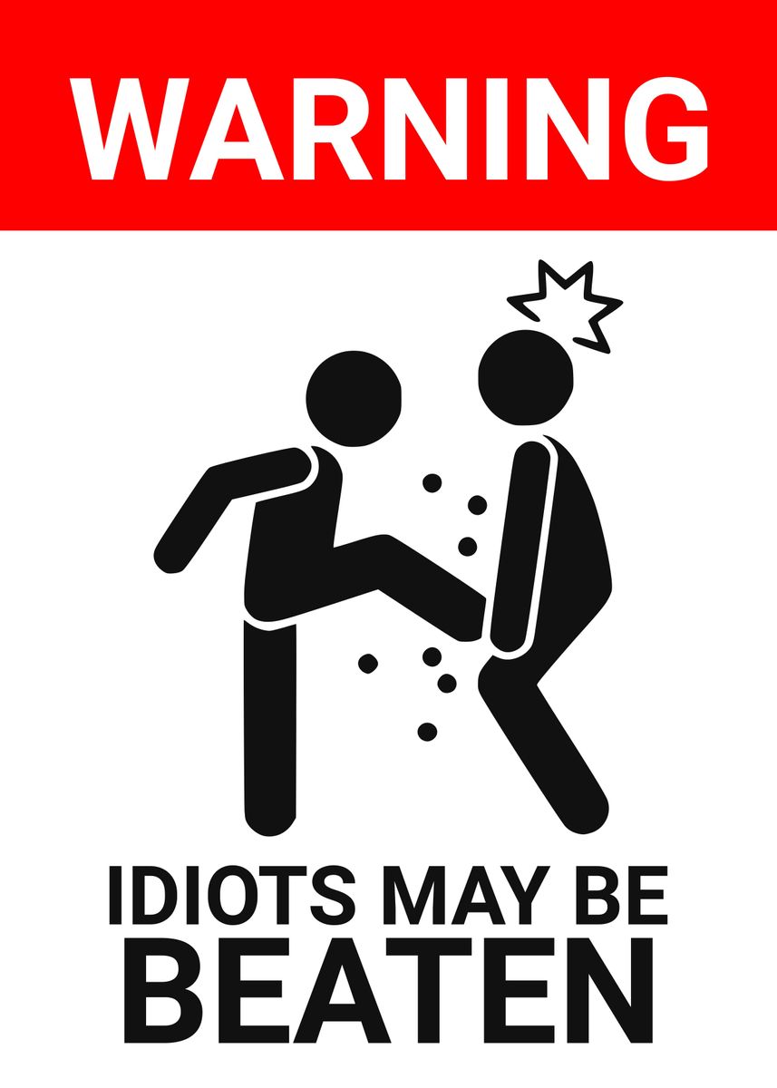 'WARNING IDIOTS' Poster, picture, metal print, paint by Atomic Chinook ...