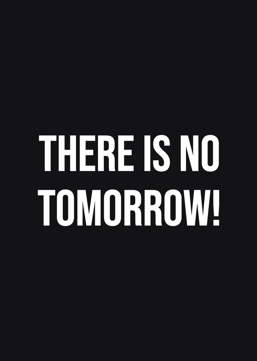 'There is no tomorrow' Poster, picture, metal print, paint by Stefan ...