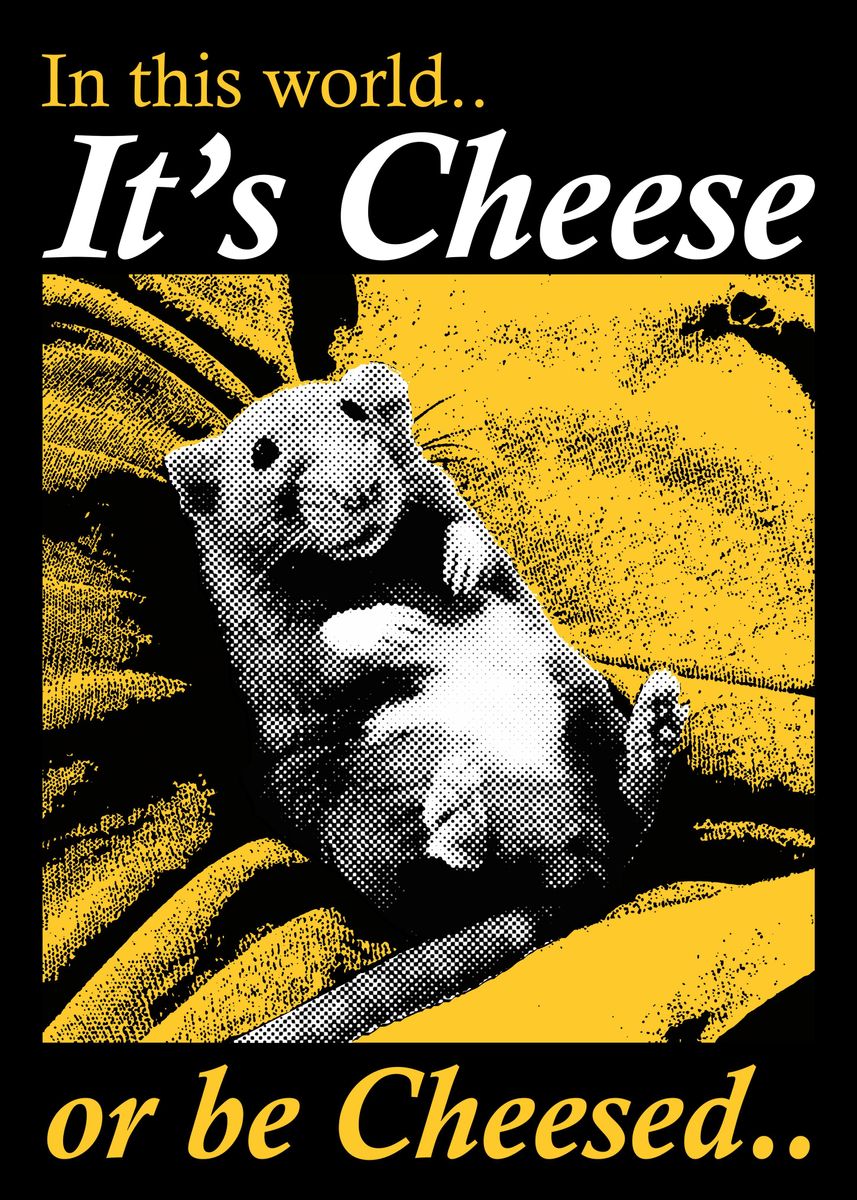 'Its Cheese or Be Cheesed' Poster, picture, metal print, paint by John Kenneth Cunanan | Displate