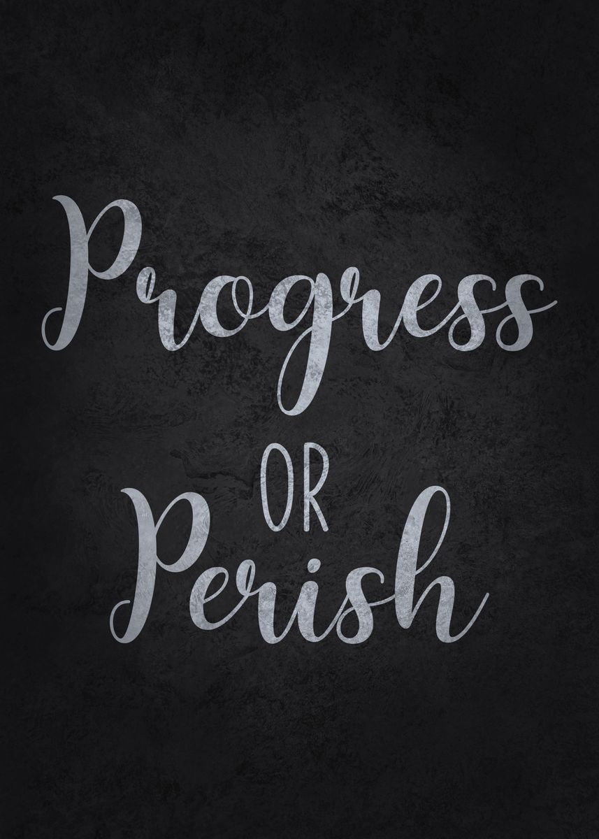 'Progress or Perish' Poster, picture, metal print, paint by CHAN | Displate
