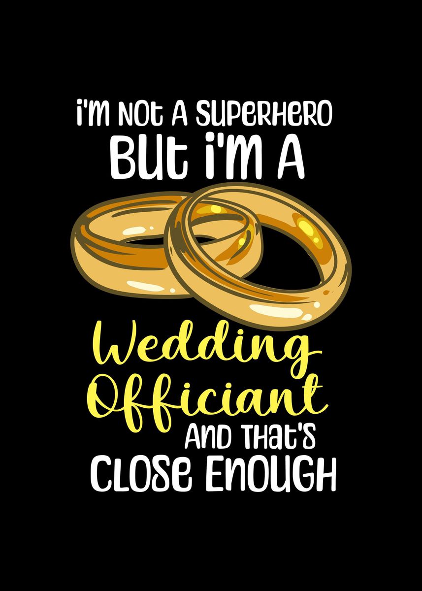 'Im A Wedding Officiant' Poster, picture, metal print, paint by Uwe ...