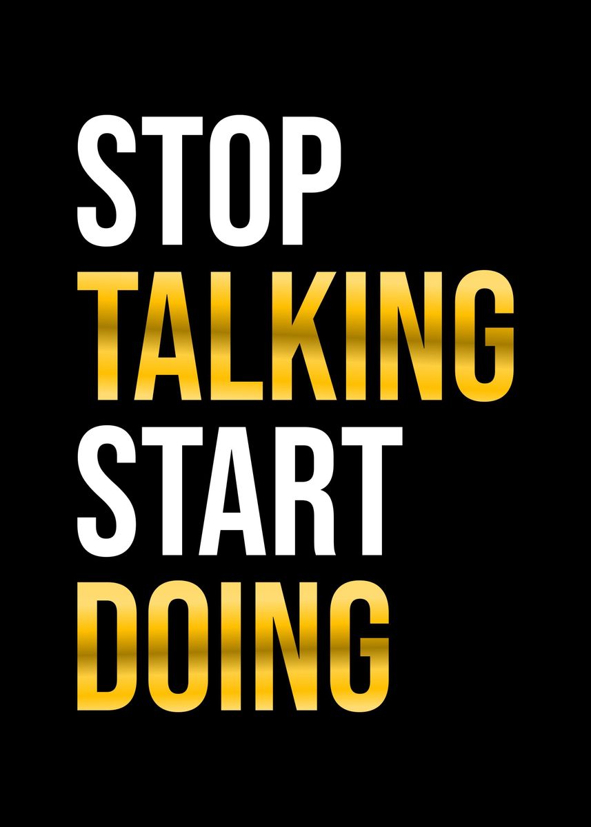 'Stop Talking Start Doing' Poster by Muhammad Najmi | Displate