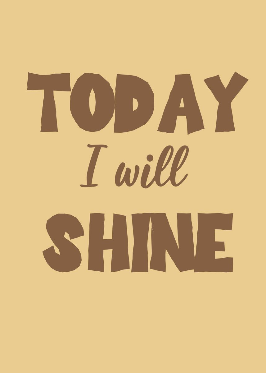 'today i will shine' Poster, picture, metal print, paint by EDSON RAMOS ...