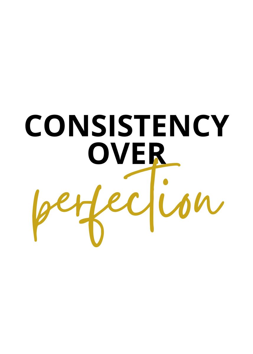 'Consistency over perfect' Poster, picture, metal print, paint by EDSON ...